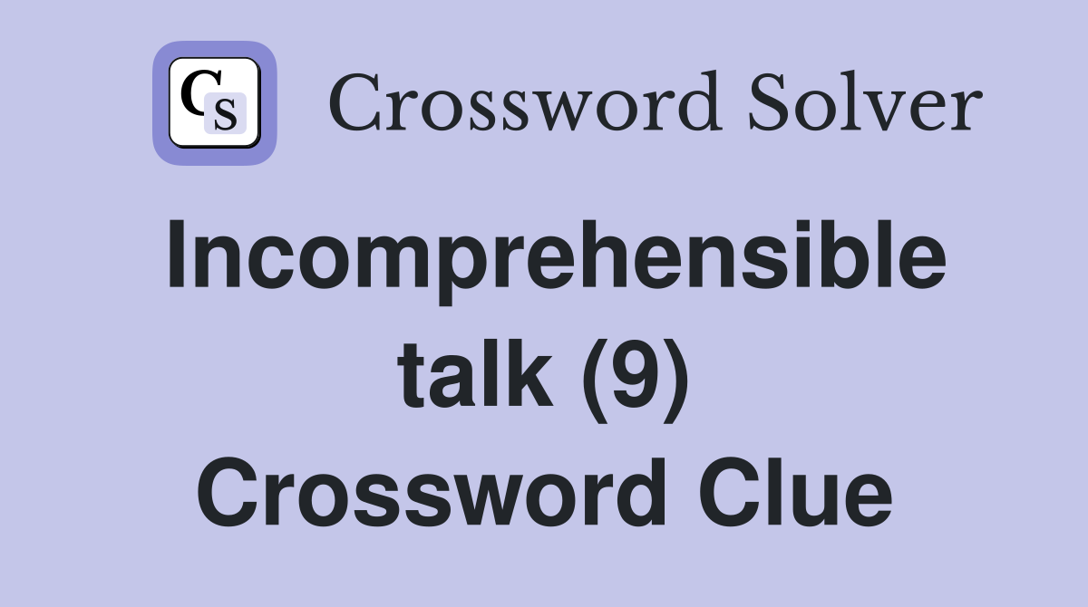 Incomprehensible talk (9) - Crossword Clue Answers - Crossword Solver